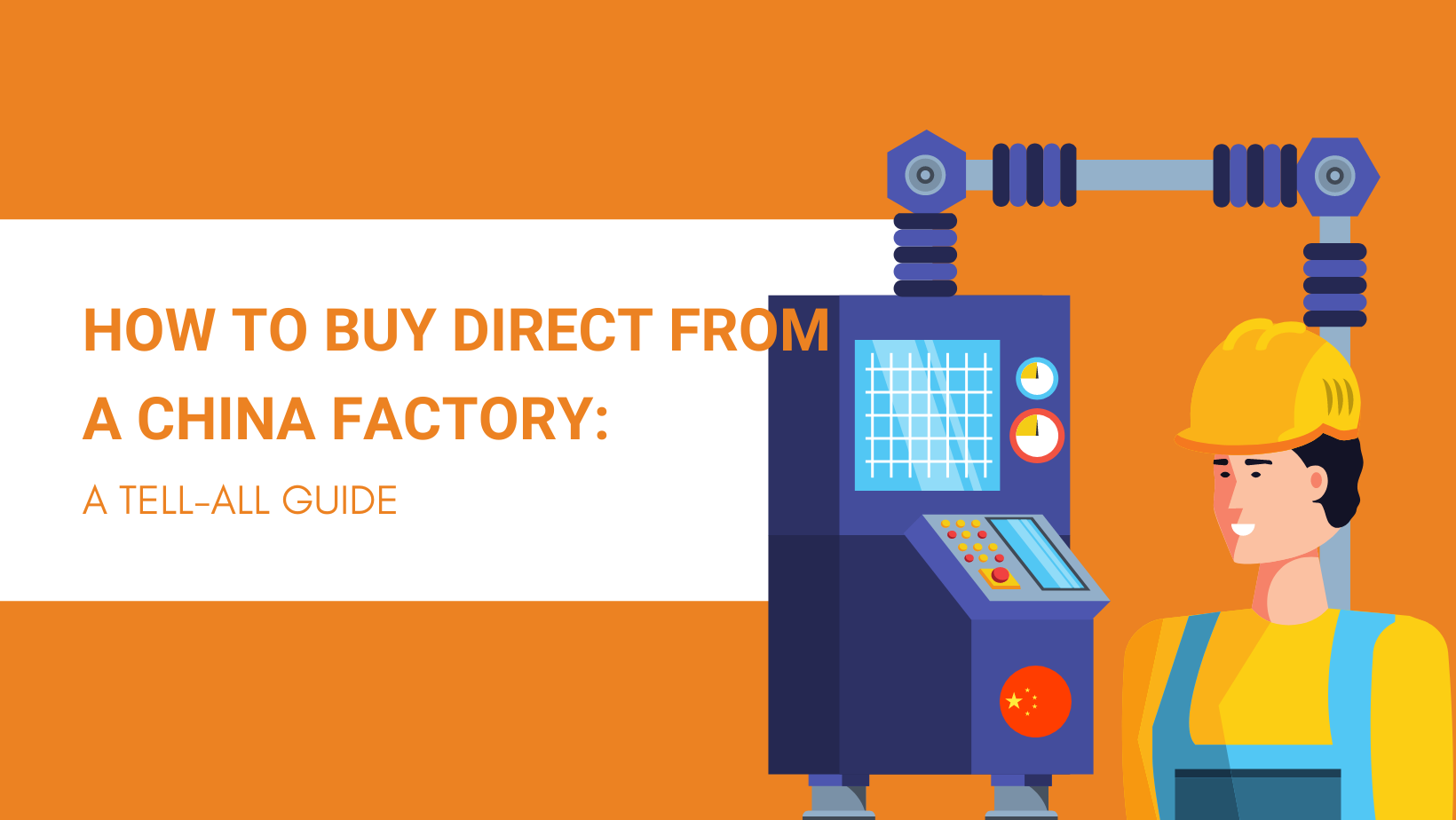 How to Buy Direct from a China Factory: A Tell-All Guide