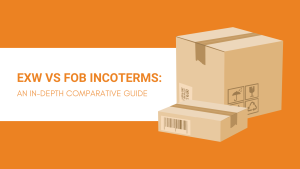 EXW vs FOB Incoterms: An In-Depth Comparative Guide