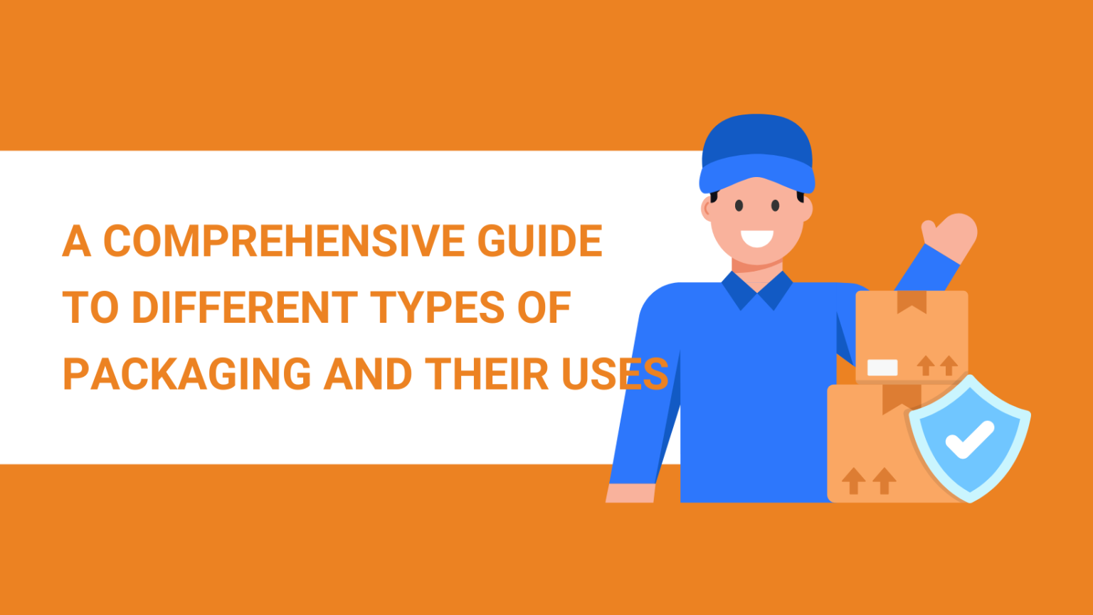 Different Types of Packaging and Their Uses [A Comprehensive Guide]