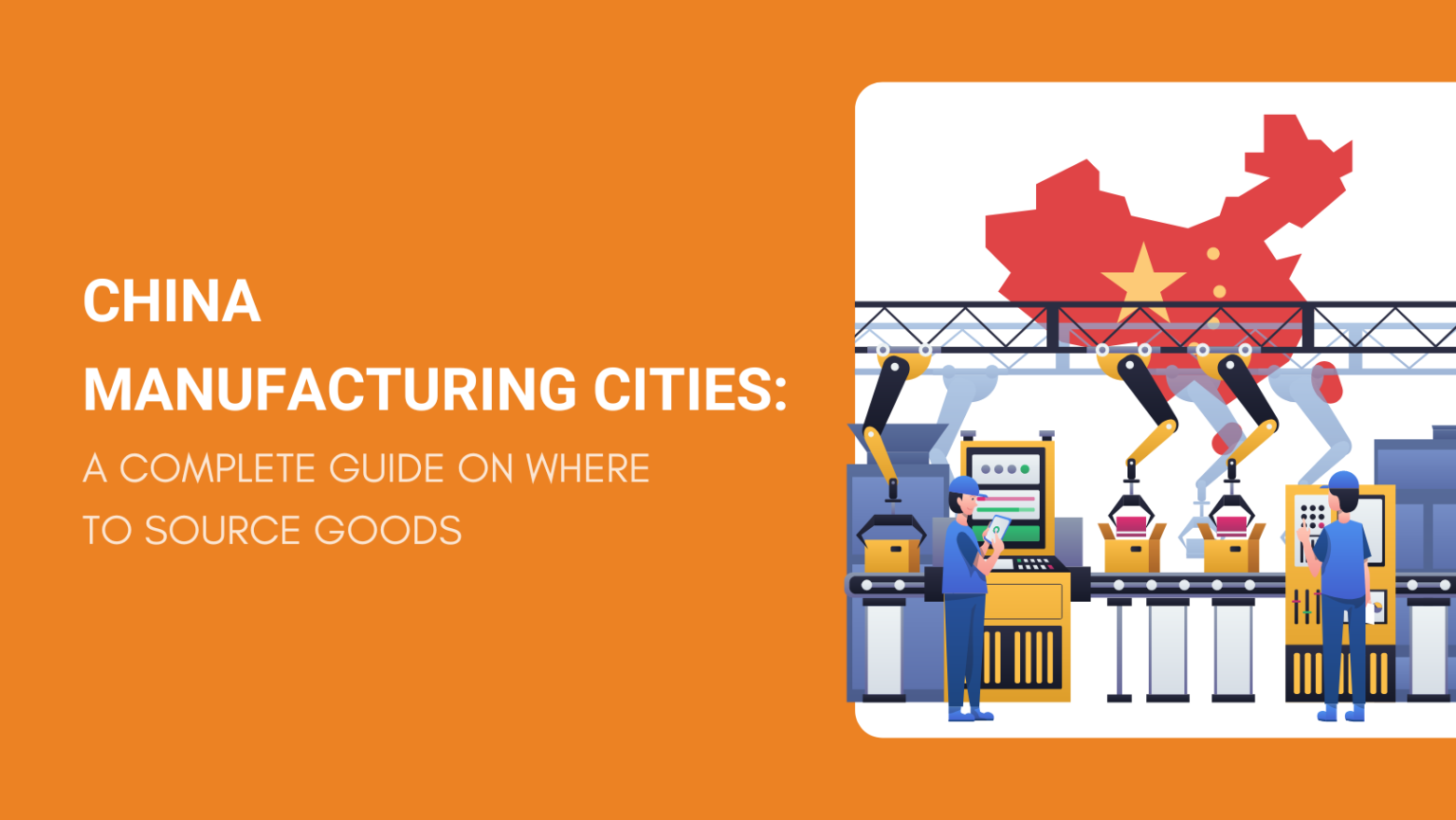 China Manufacturing Cities: A Complete Guide on Where to Source Goods