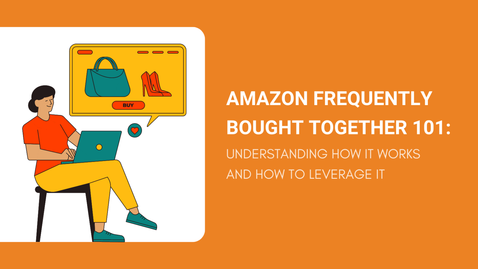 Amazon Frequently Bought Together 101: Understanding How It Works and How to Leverage It