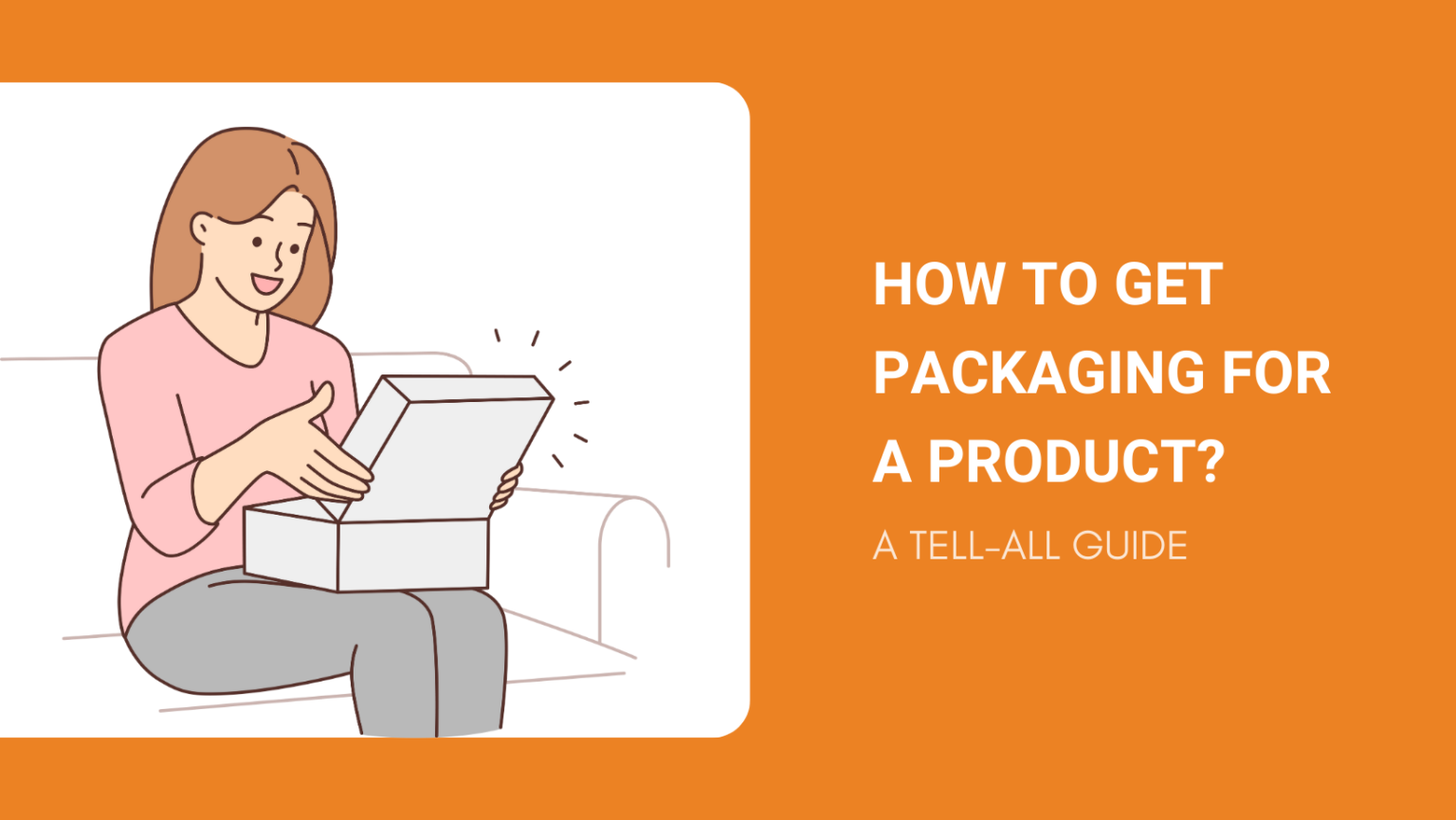How to Get Packaging for a Product? A Tell-All Guide