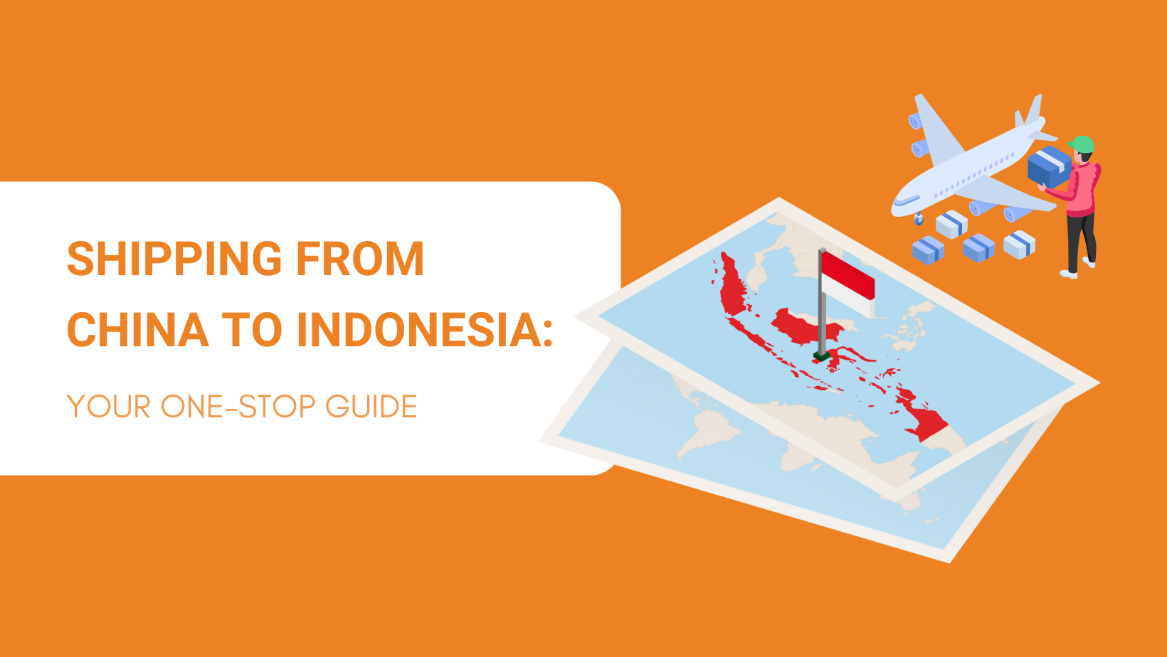 Shipping from China to Indonesia: Your One-Stop Guide 2024