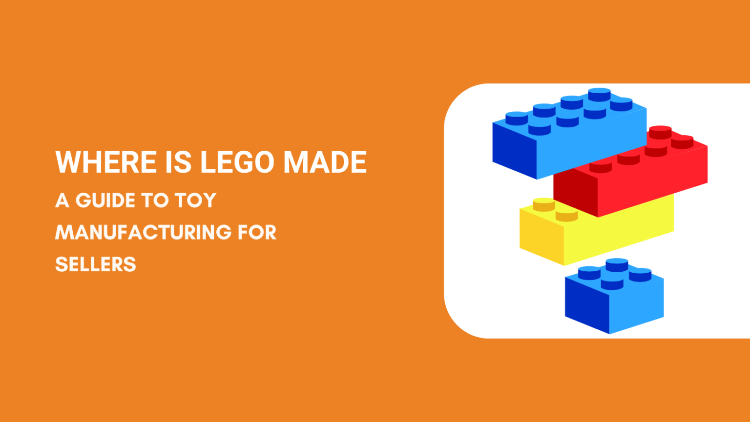 Where Is Lego Made: A Guide to Toy Manufacturing for Sellers