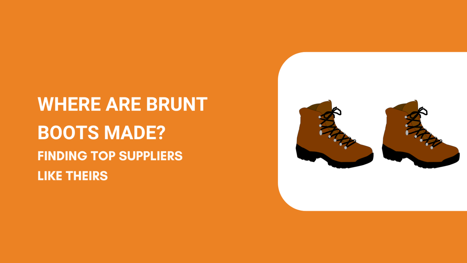 Where Are Brunt Boots Made? Finding Top Suppliers Like Theirs