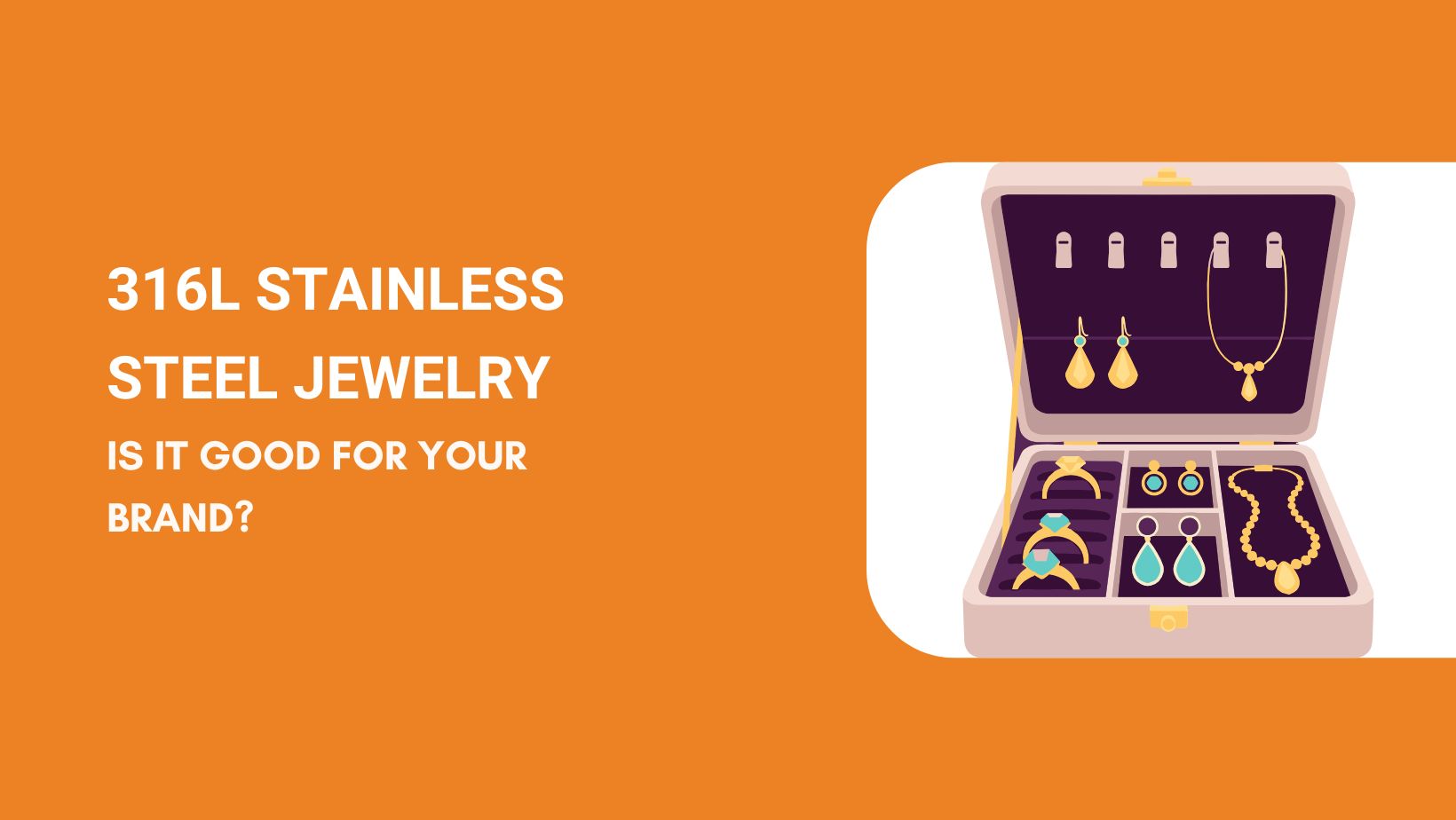 316L Stainless Steel Jewelry: Is It Good for Your Brand?